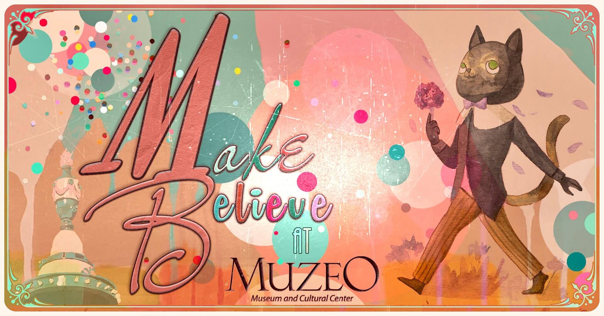 Make Believe at MUZEO - Muzeo Museum and Cultural Center