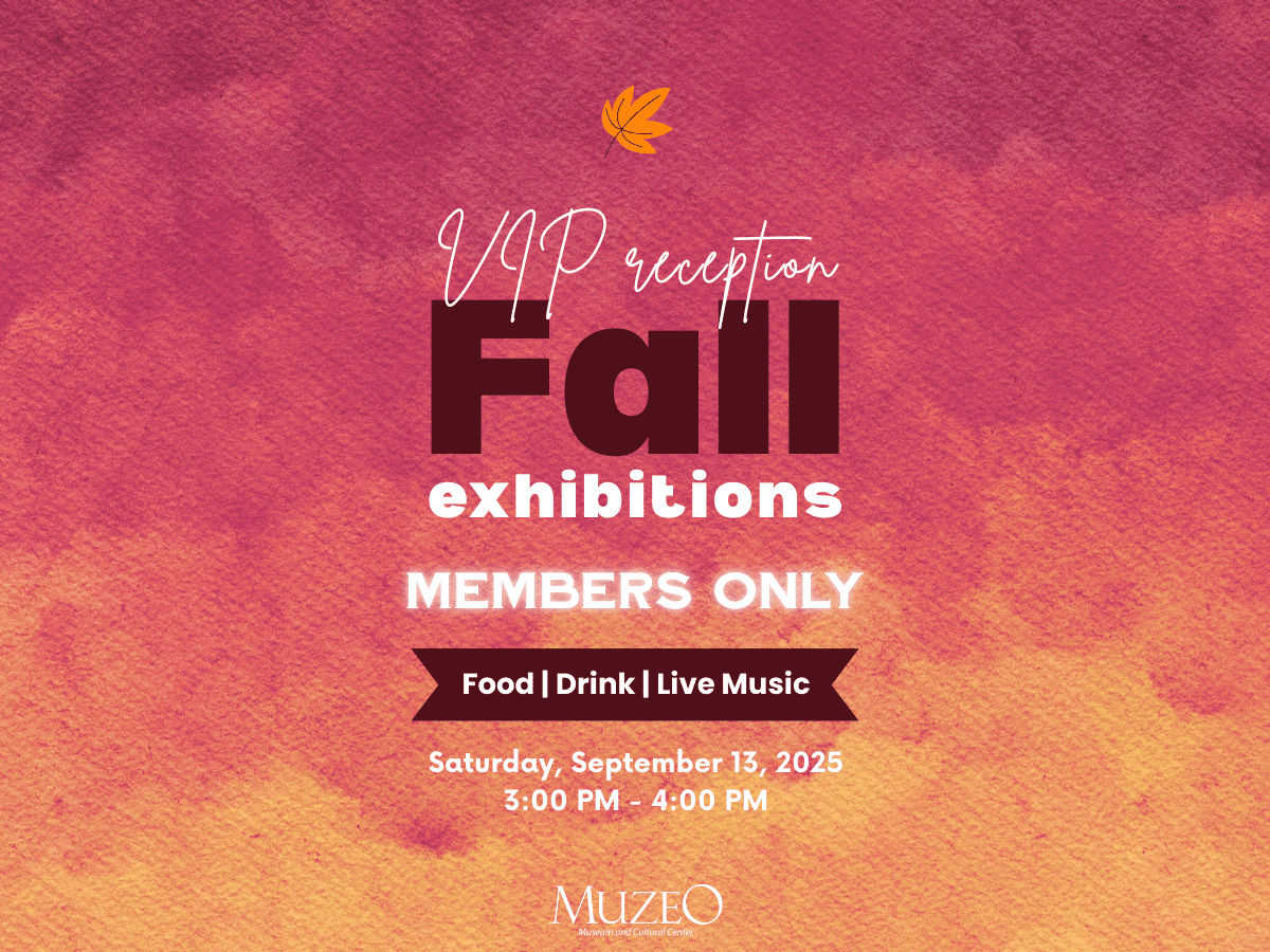 Fall Exhibitions Members Only Preview - Muzeo Museum and Cultural Center